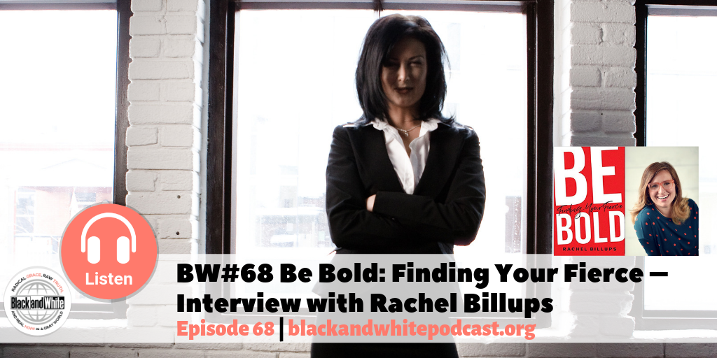 BW#68 Be Bold: Finding Your Fierce – Interview with Rachel Billups ...
